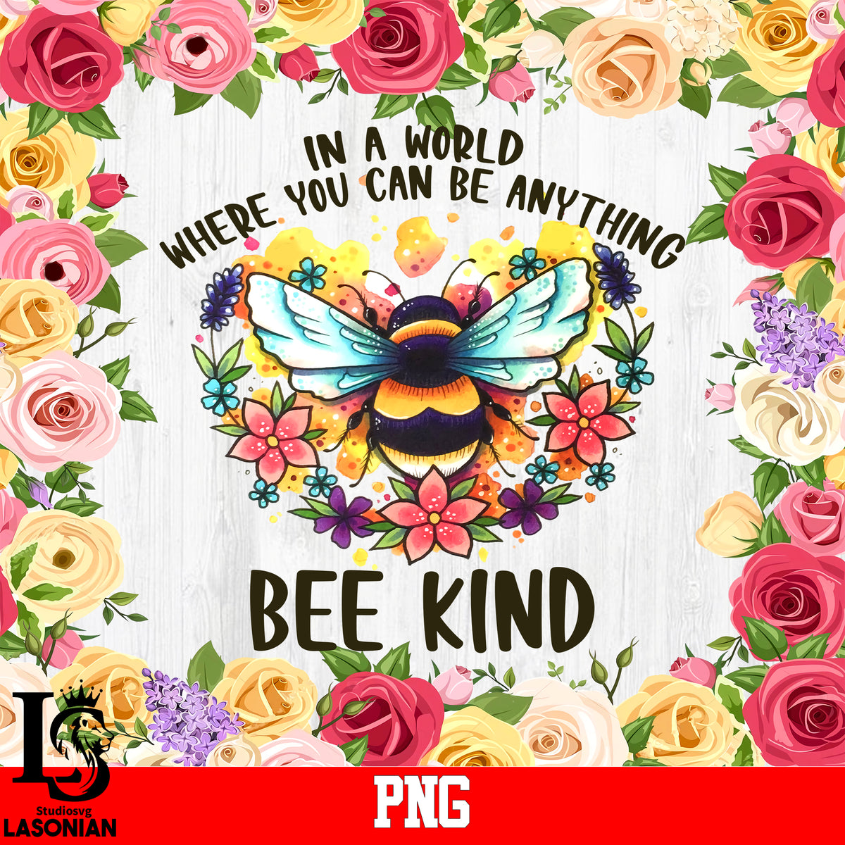 In A World Where You Can Be Anything Bee Kind PNG file – lasoniansvg