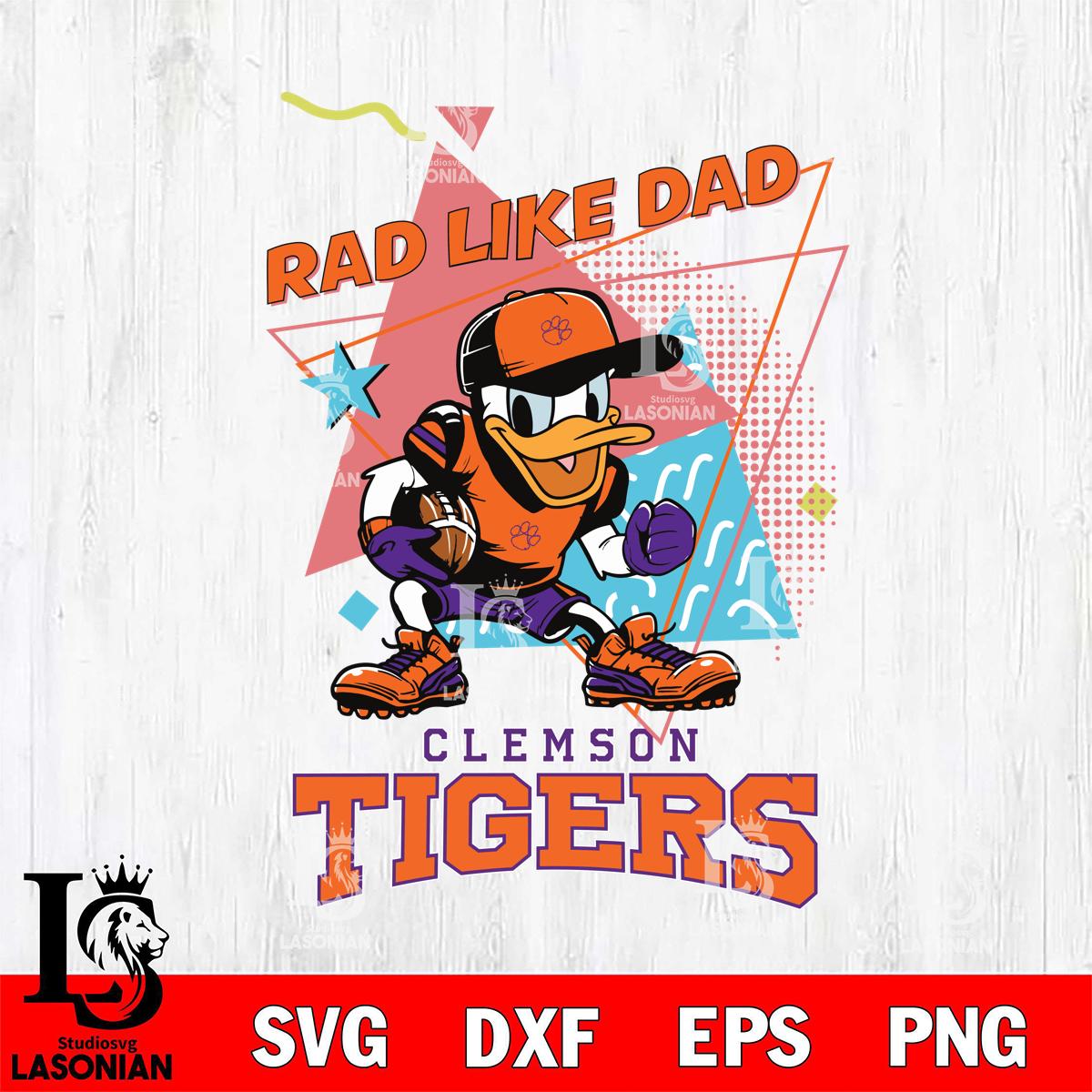 Clemson Tigers Donal Duck Rad Like Dad – lasoniansvg