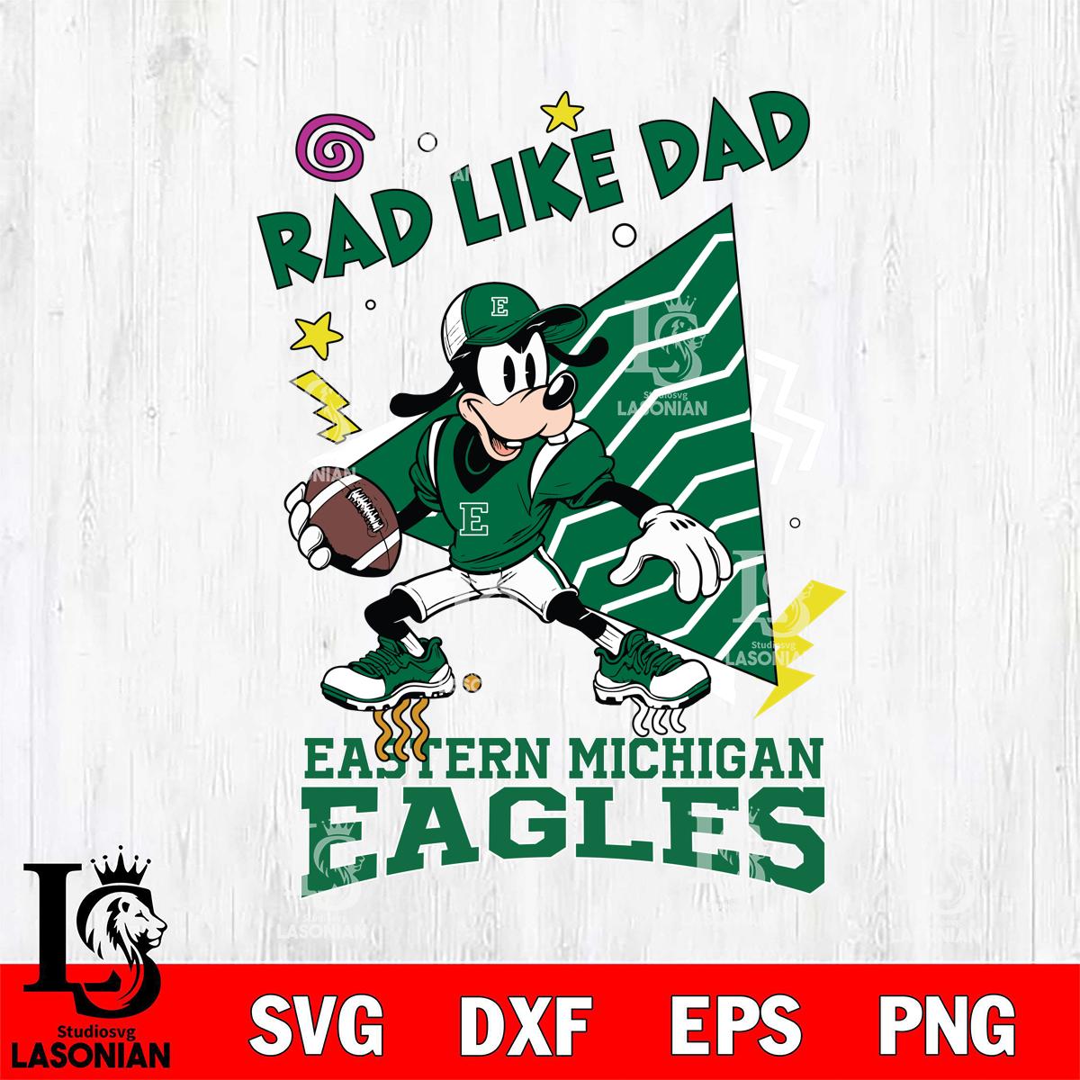 Eastern Michigan Eagles Goofy Rad Like Dad – lasoniansvg