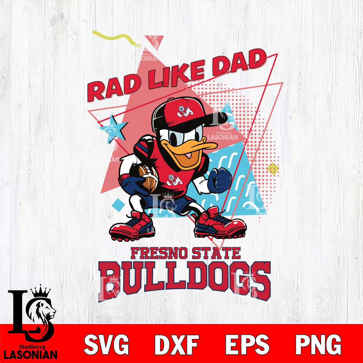 Fresno State Bulldogs Donal Duck Rad Like Dad – lasoniansvg