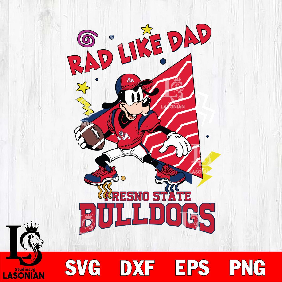 Fresno State Bulldogs Goofy Rad Like Dad – lasoniansvg