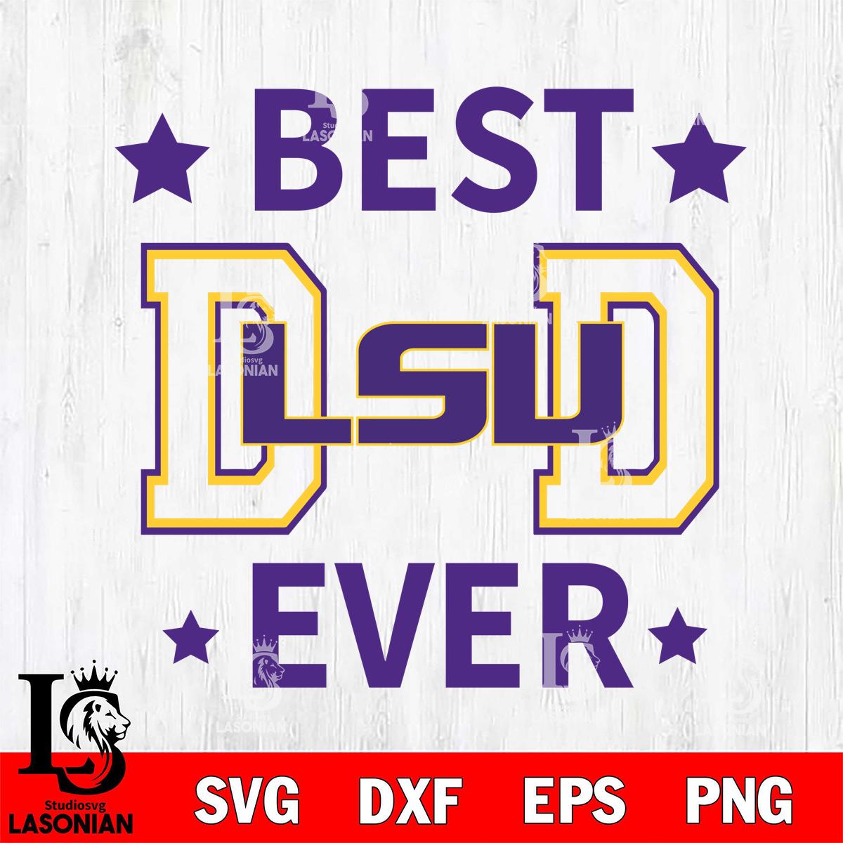 LSU Tigers Father Day Best Dad Ever – lasoniansvg