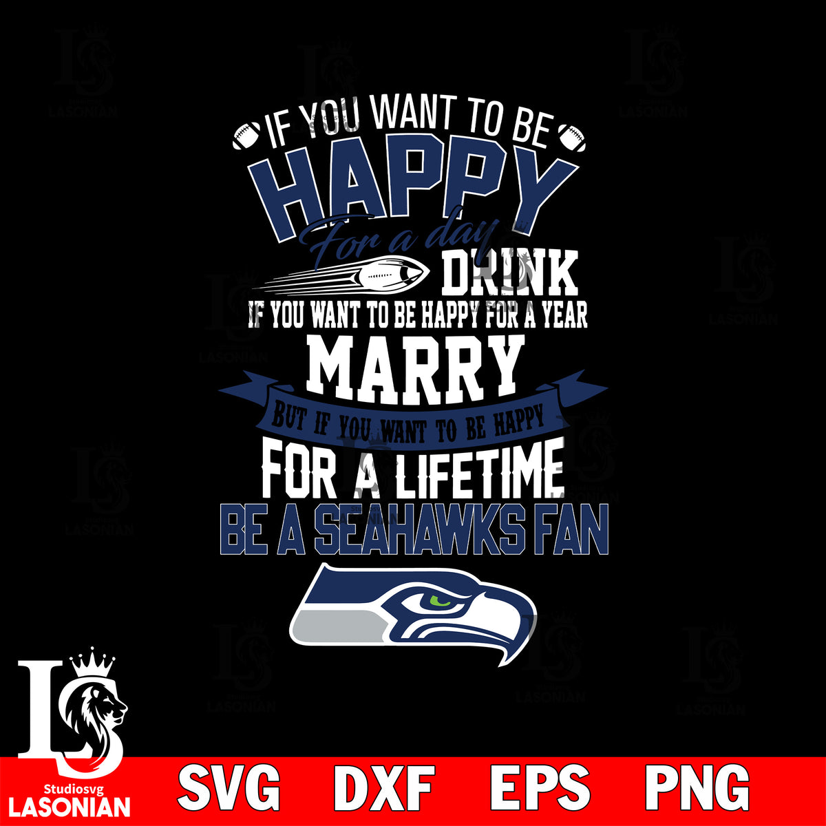 But if you want to be happy for a life time be a Seattle Seahawks svg ...