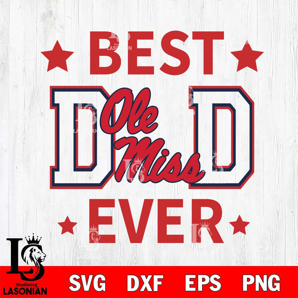 Ole Miss Rebels Father Day Best Dad Ever – lasoniansvg