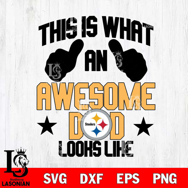 Pittsburgh Steelers Awesome Dad Looks like – lasoniansvg