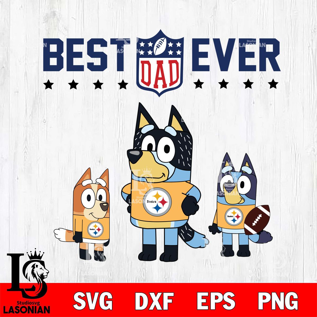 Pittsburgh Steelers Best Dad Ever , father day , Bluey NFL – lasoniansvg