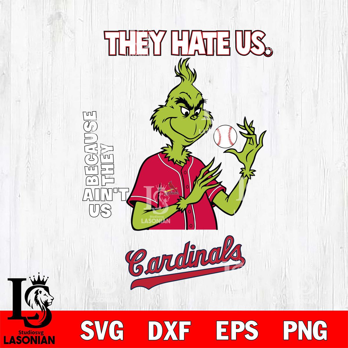 St Louis Cardinals Grinch They Hate us Play baseball – lasoniansvg