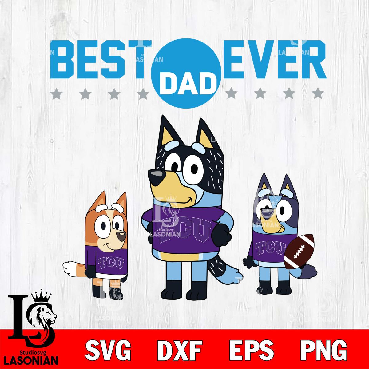 TCU Horned Frogs Best Dad Ever , father day , Bluey NCAA – lasoniansvg