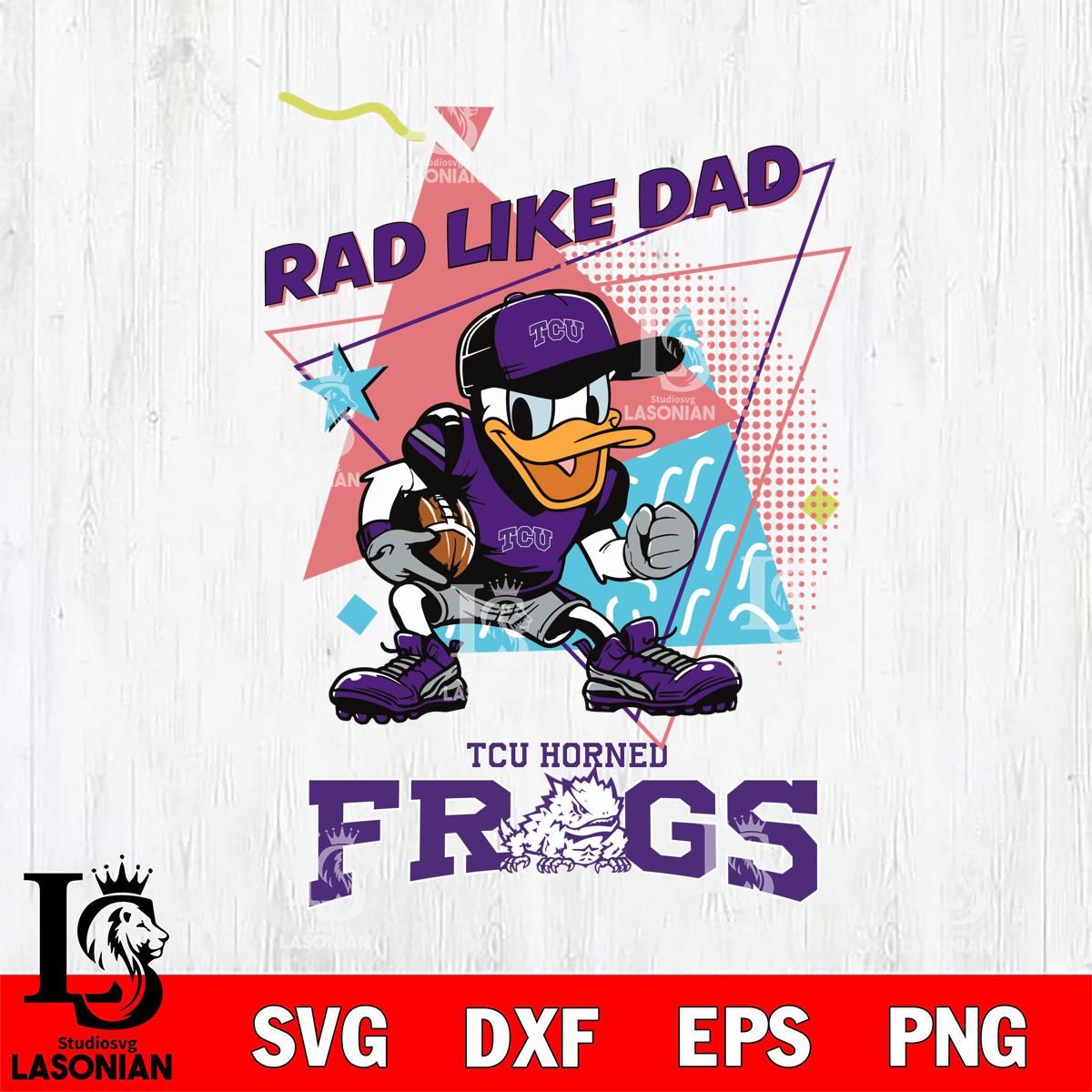 TCU Horned Frogs Donal Duck Rad Like Dad – lasoniansvg