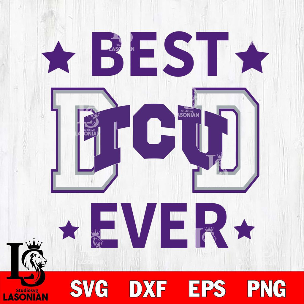 TCU Horned Frogs Father Day Best Dad Ever – lasoniansvg