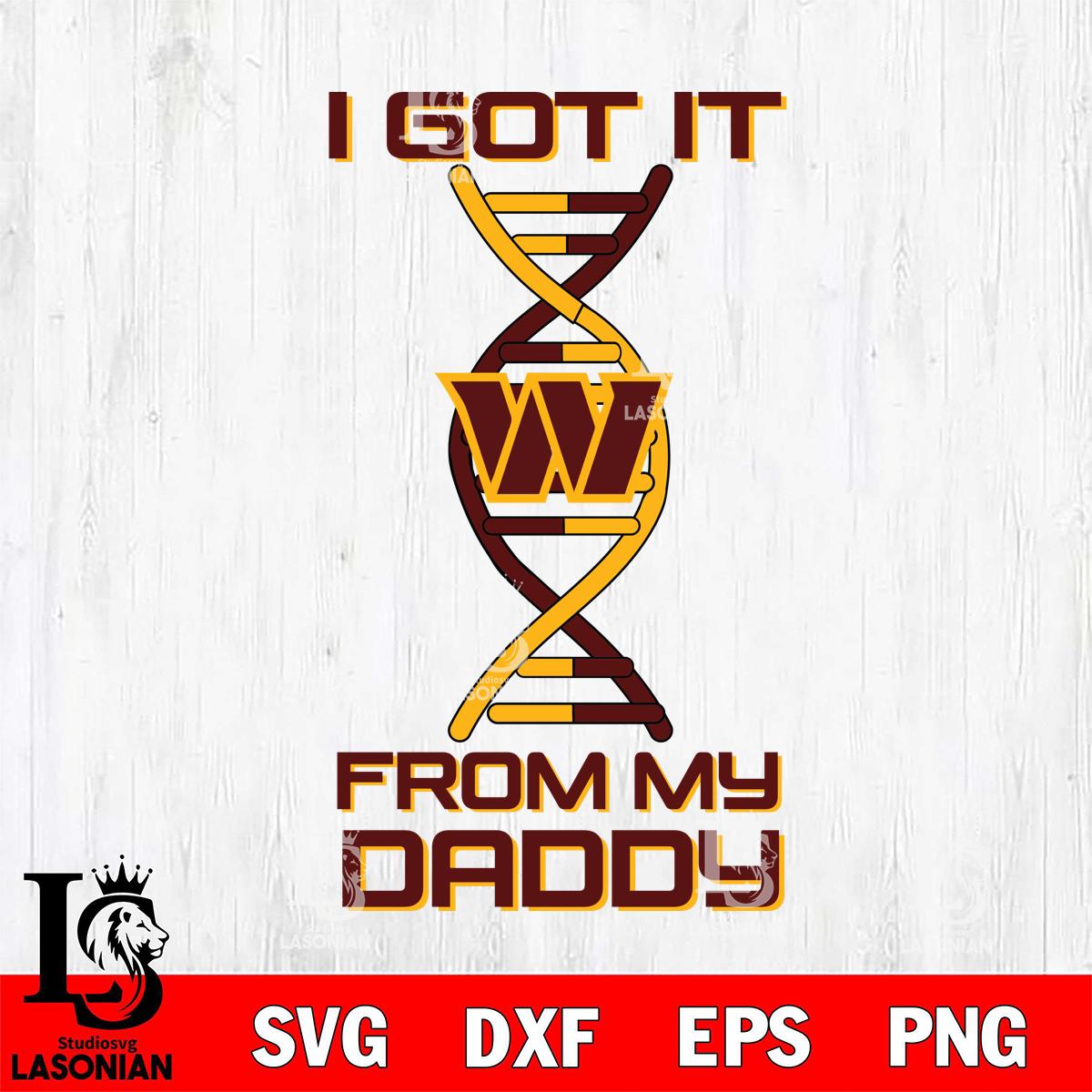 Washington Football Team I Got it From My Daddy – lasoniansvg