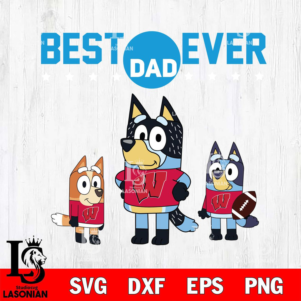 Wisconsin Badgers Best Dad Ever , father day , Bluey NCAA – lasoniansvg