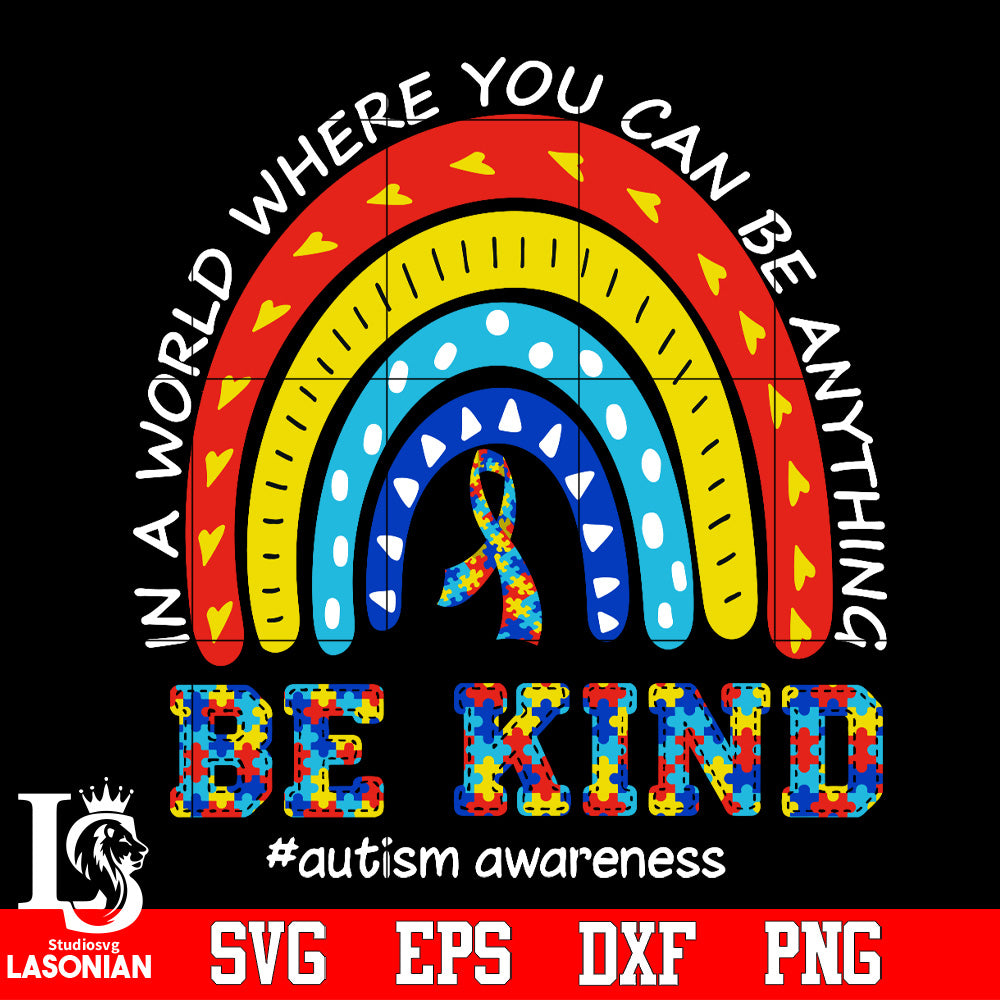 Autism Awareness In A World Where You Can Be Anything Be Kind Svg Dxf ...