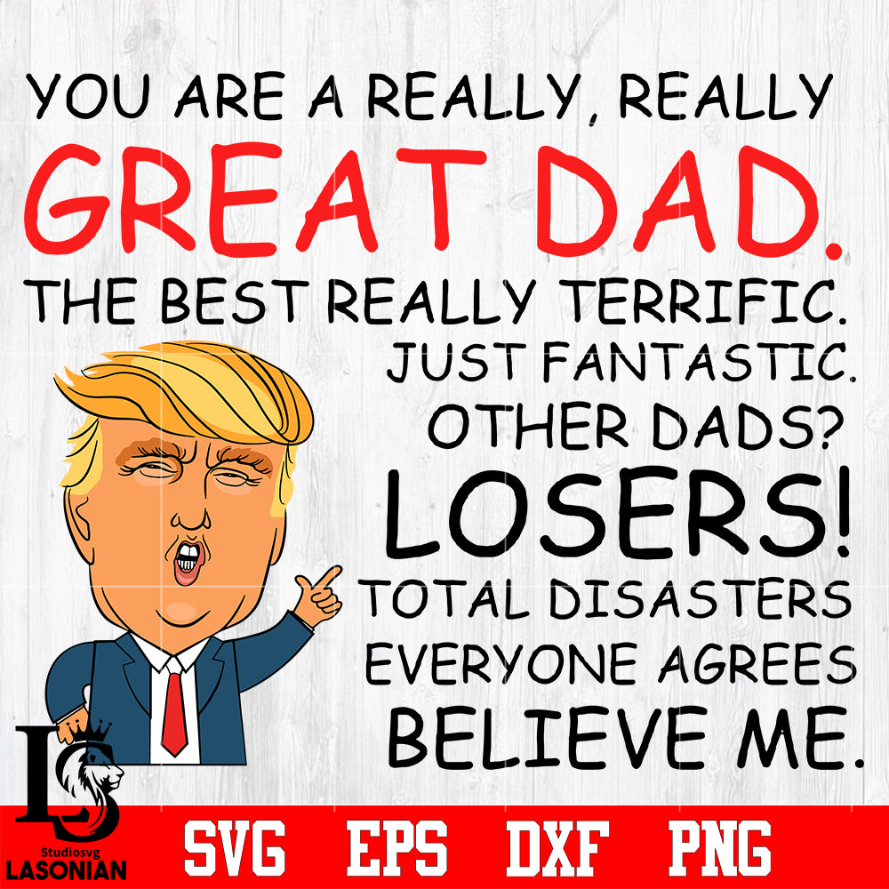 Donald Trump You are really, really great DAD. The best really terrific ...