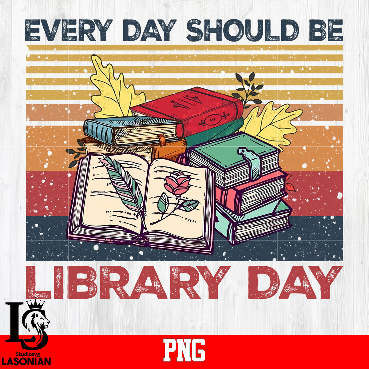 Every Day Should Be Library Day PNG file – lasoniansvg