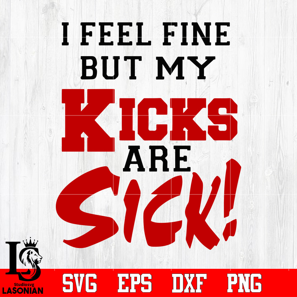 I Feel Fine But My Kicks Are Sick, Trending, Kicks, Sick Kicks, My Kic ...