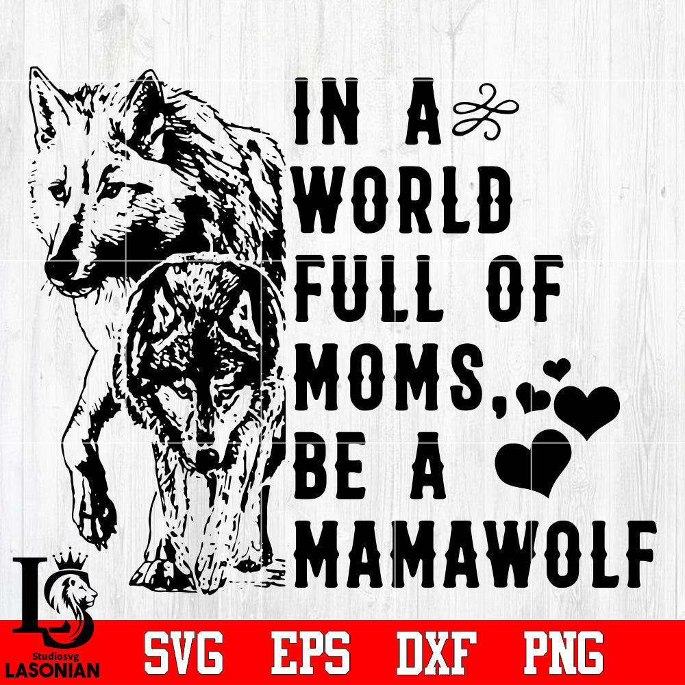 In a world full of moms, be a mamawolf Svg Dxf Eps Png file , Mother ...