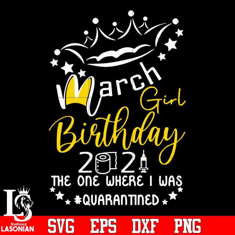 March girl birthday 2021 the one where i was quarantined svg eps dxf p ...
