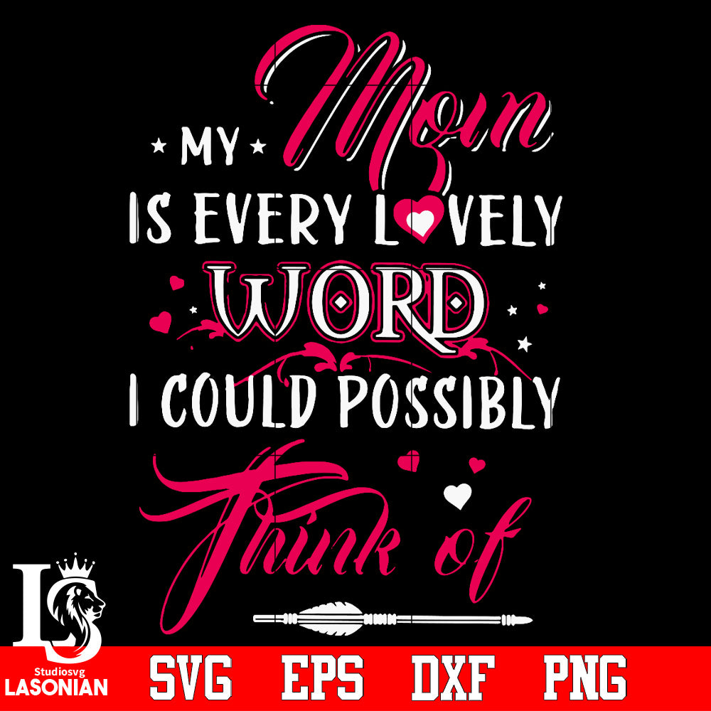 My Mom is every lovely word i could possibly thing of Svg Dxf Eps Png ...