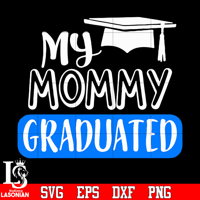 My mommy graduated svg eps dxf png file , Mother day – lasoniansvg