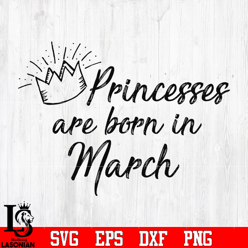 Princesses are born in march svg eps dxf png file – lasoniansvg