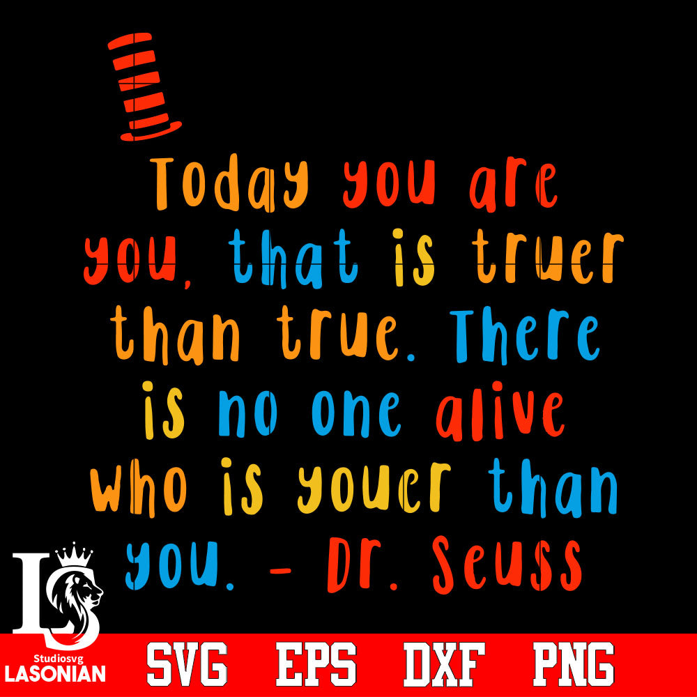 Today you are you, that is truer than true. there is no one alive who ...
