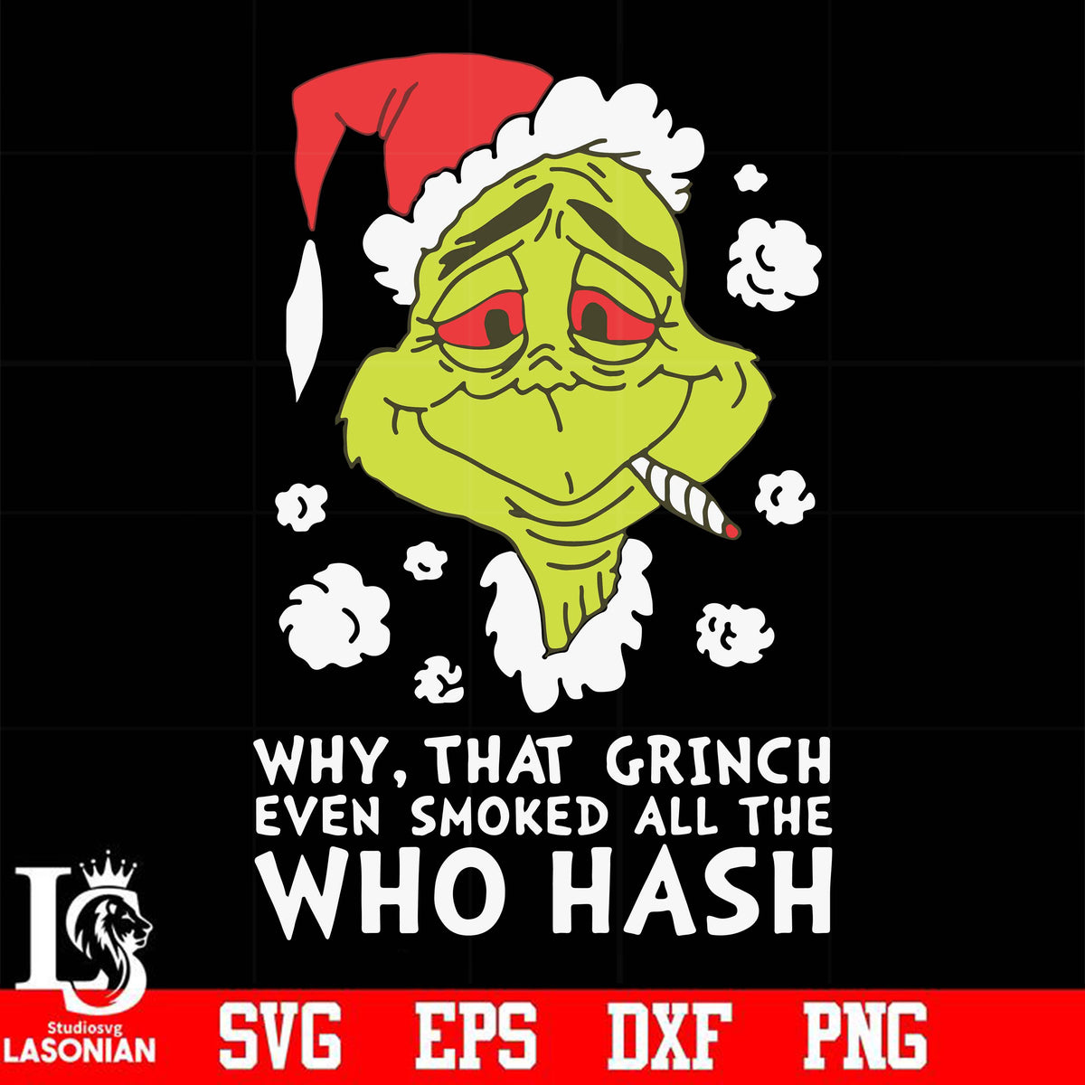 Why that Grinch even smoked all the who hash svg, png, dxf, eps digita ...