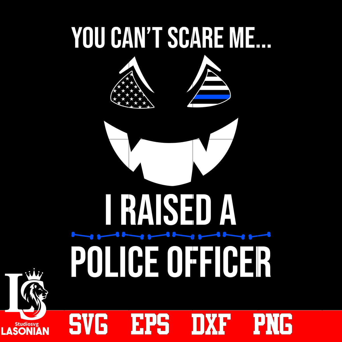 You Can't Scare Me... I Raisef A Police Officer svg,eps,dxf,png file ...